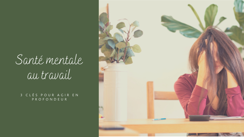 Santé mentale au travail : 3 clés pour agir en profondeur